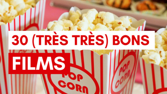 30 bons films pour un samedi soir (et les 6 autres jours)